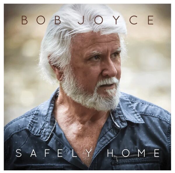 Bob Joyce “Safely Home” 2024 studio album – BobJoyce.org – Household of ...